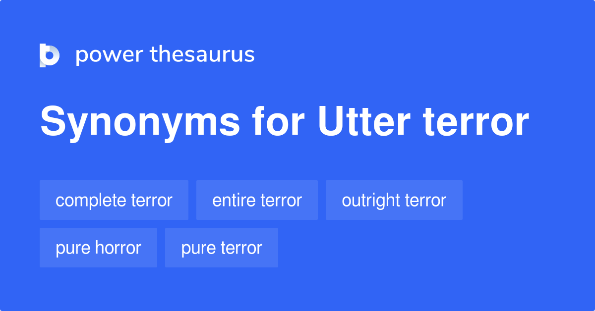 Utter Terror synonyms - 96 Words and Phrases for Utter Terror
