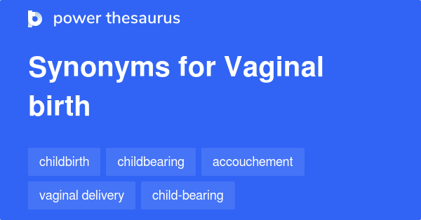 VAGINAL BIRTH Synonyms: 86 Similar Words & Phrases