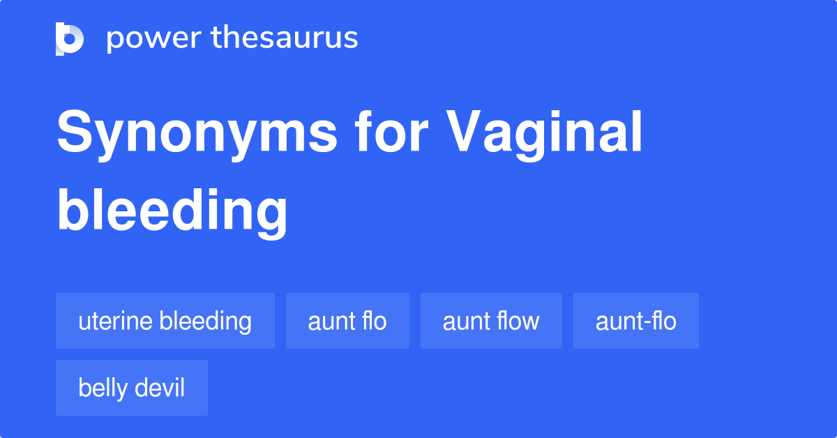 VAGINAL BLEEDING Synonyms: 71 Similar Words & Phrases