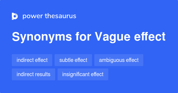 Vague Effect synonyms - 69 Words and Phrases for Vague Effect