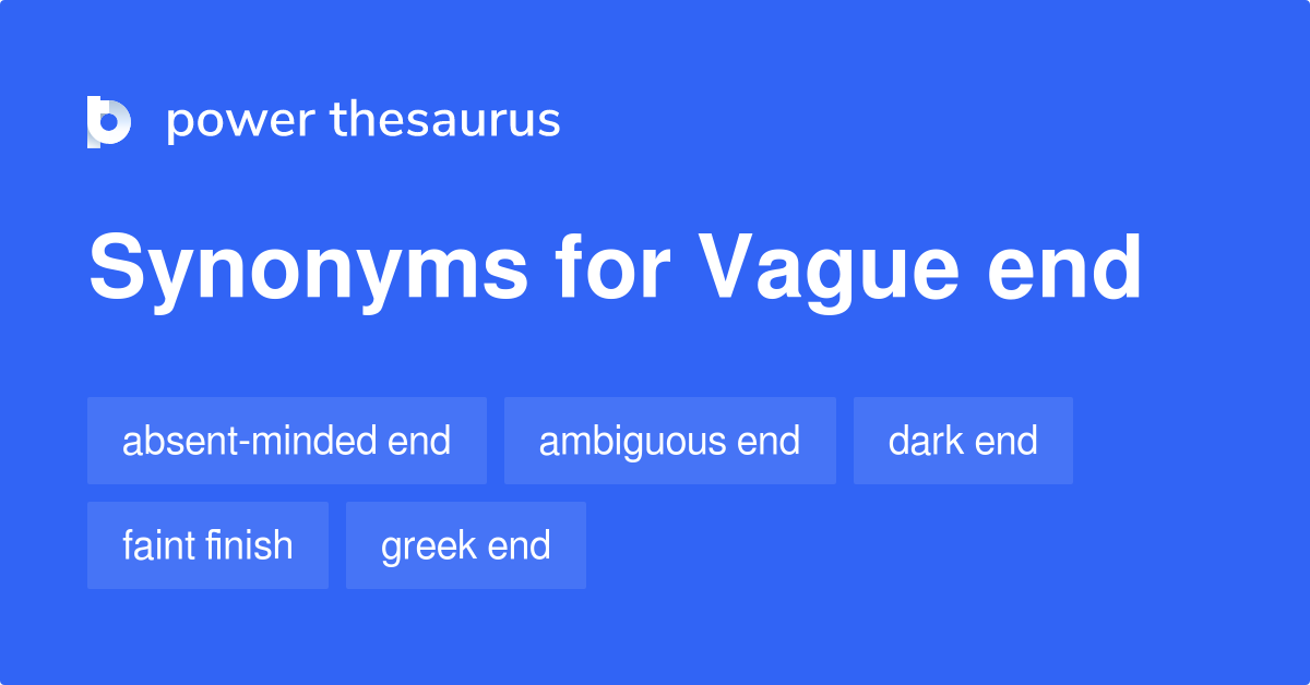 Vague End synonyms - 19 Words and Phrases for Vague End