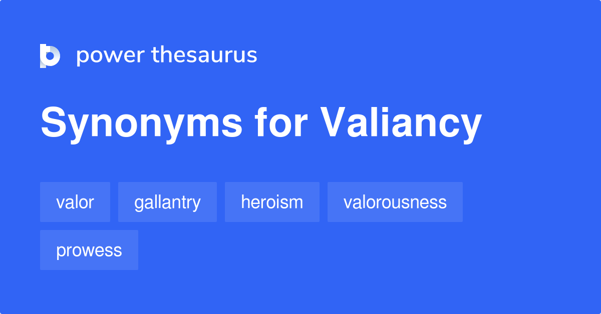 Valiancy synonyms - 81 Words and Phrases for Valiancy
