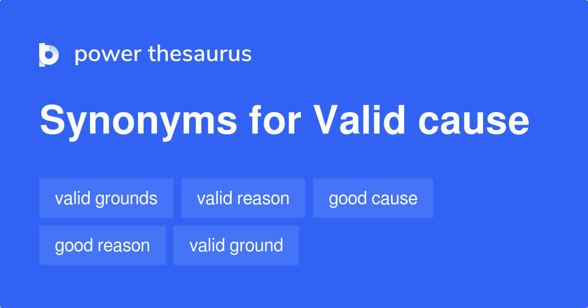 Valid Cause synonyms - 302 Words and Phrases for Valid Cause
