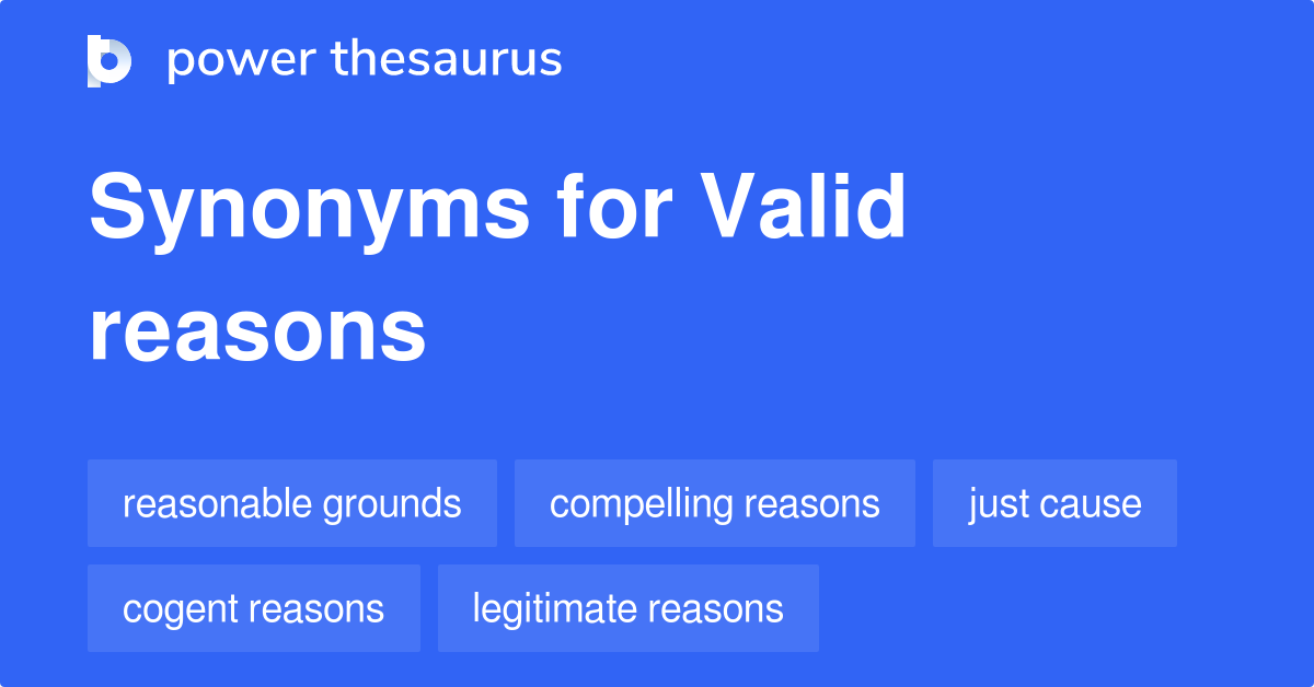 VALID REASONS Synonyms: 292 Similar Words & Phrases