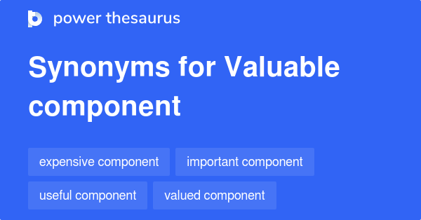 Valuable Component synonyms - 44 Words and Phrases for Valuable Component