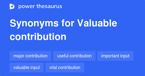 VALUABLE CONTRIBUTION Synonyms: 159 Similar Phrases