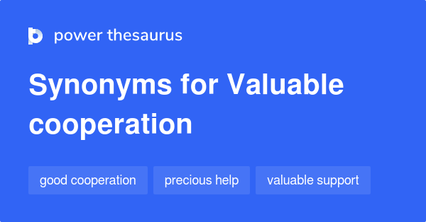 Valuable Cooperation synonyms - 83 Words and Phrases for Valuable ...