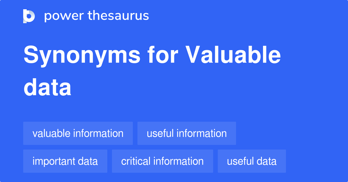 VALUABLE DATA Synonyms: 158 Similar Phrases