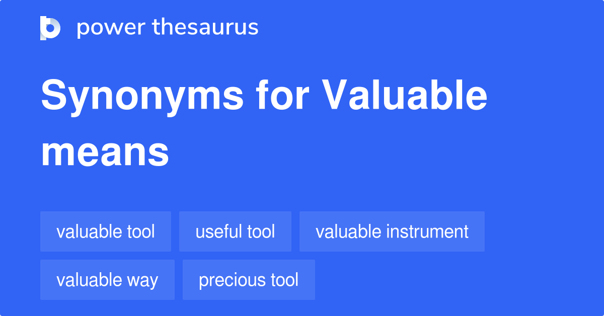 Valuable Means synonyms - 196 Words and Phrases for Valuable Means