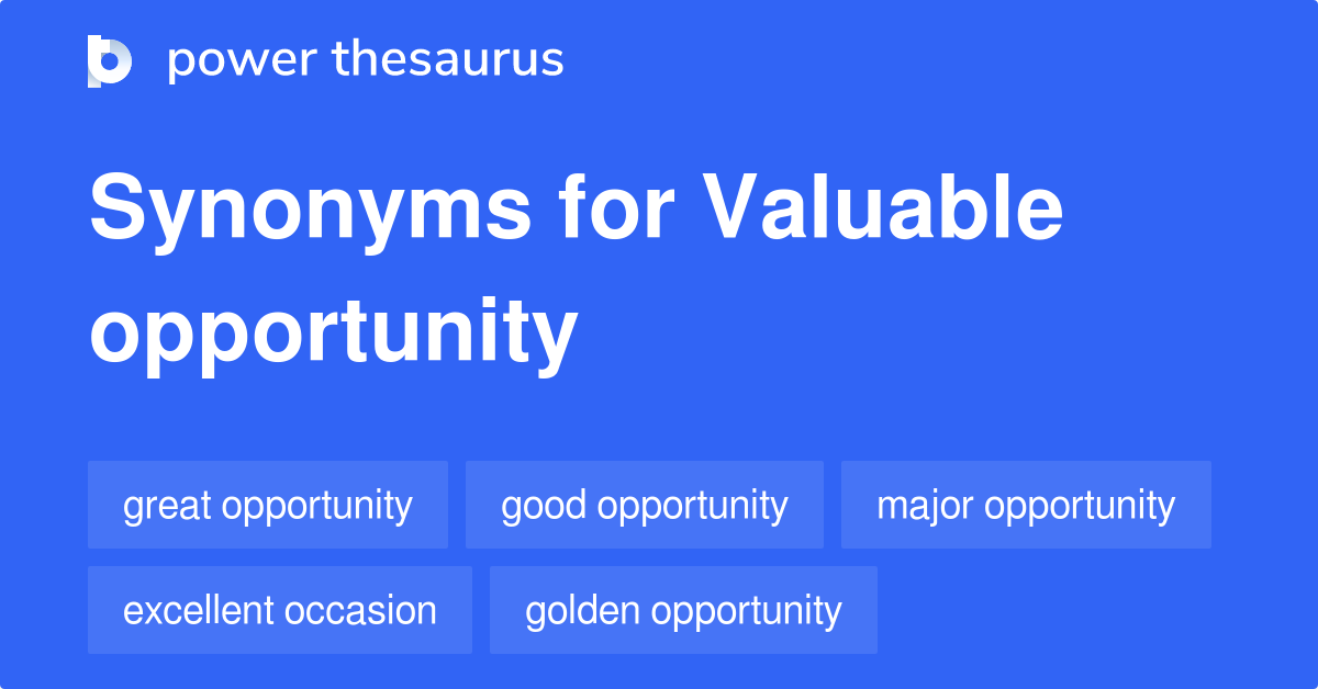 VALUABLE OPPORTUNITY Synonyms: 191 Similar Words & Phrases