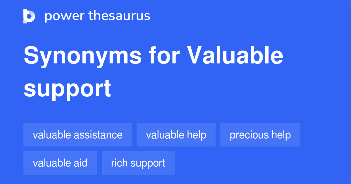 VALUABLE SUPPORT Synonyms: 86 Similar Phrases