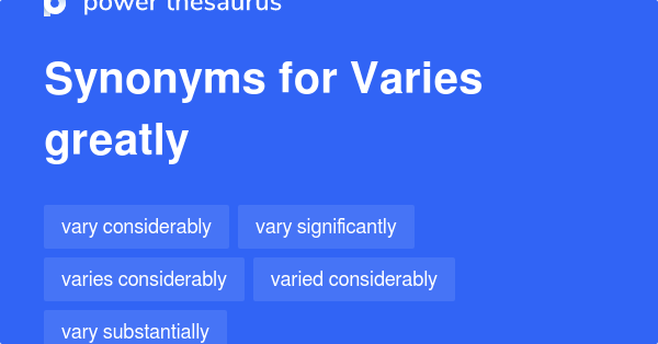 VARIES GREATLY Synonyms: 73 Similar Phrases