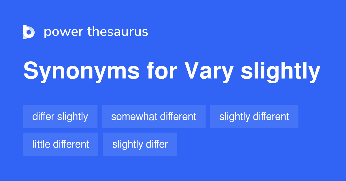 Vary Slightly synonyms - 211 Words and Phrases for Vary Slightly
