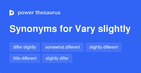 Vary Slightly synonyms - 211 Words and Phrases for Vary Slightly