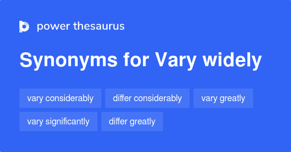 VARY WIDELY Synonyms: 290 Similar Words & Phrases