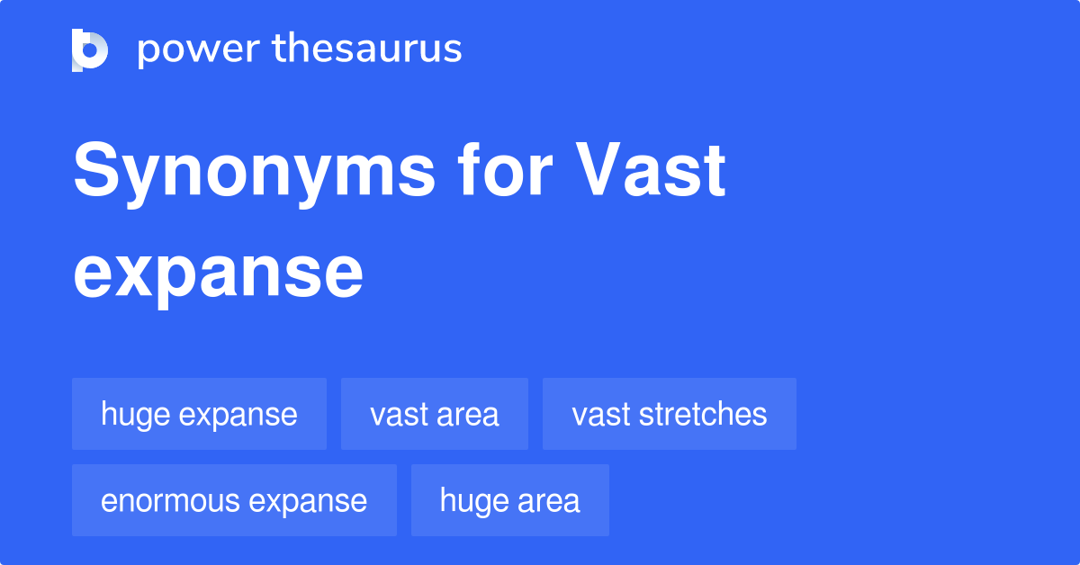 VAST EXPANSE Synonyms: 915 Similar Words & Phrases