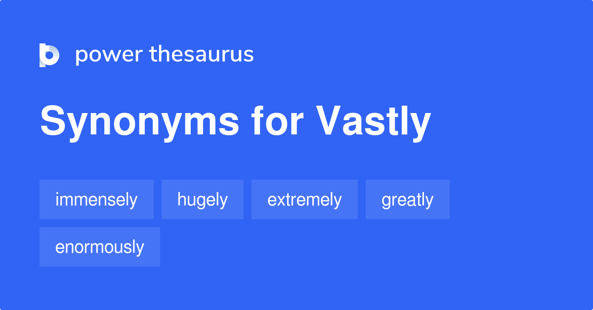 VASTLY Synonyms: 709 Similar Words & Phrases