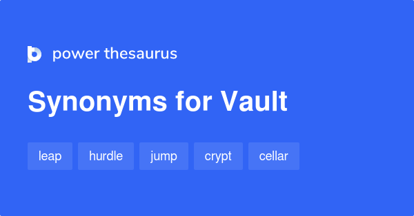 VAULT Synonyms: 2 016 Similar Words & Phrases