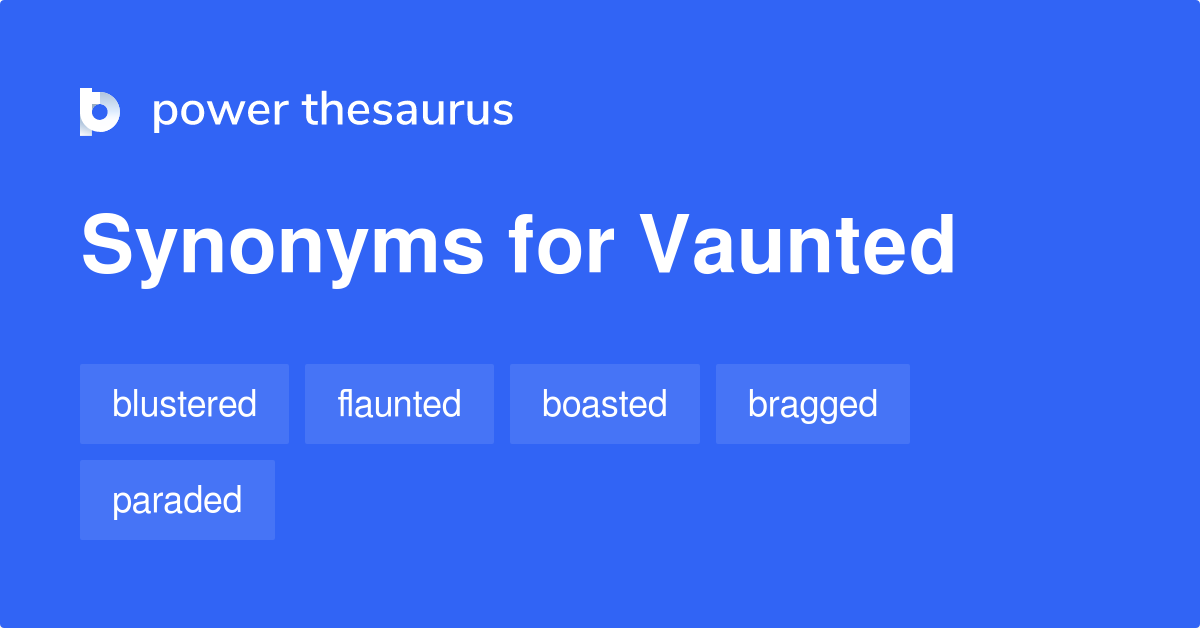 VAUNTED Synonyms: 266 Similar Words & Phrases