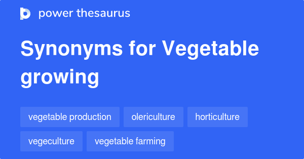 VEGETABLE GROWING Synonyms: 14 Similar Words & Phrases