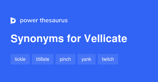Vellicate synonyms - 186 Words and Phrases for Vellicate