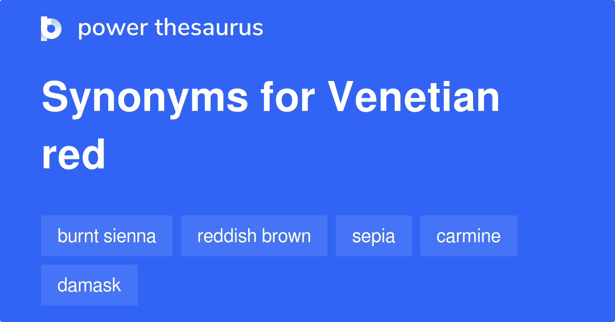 VENETIAN RED Synonyms: 117 Similar Words & Phrases