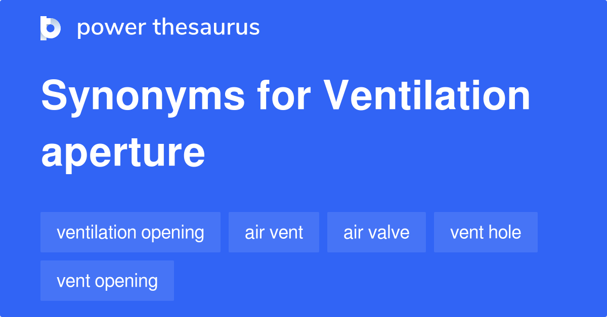 Ventilation Aperture synonyms - 25 Words and Phrases for Ventilation ...