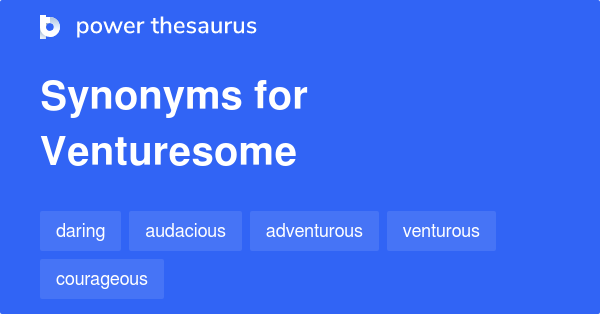 Venturesome synonyms - 545 Words and Phrases for Venturesome