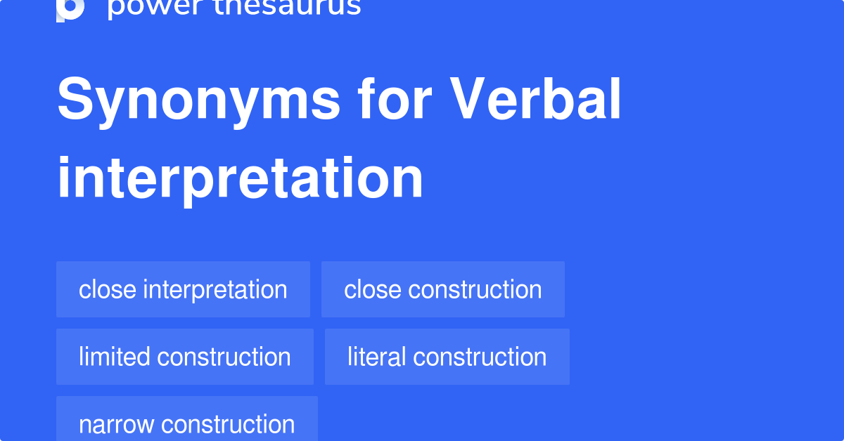 VERBAL INTERPRETATION Synonyms: 52 Similar Phrases