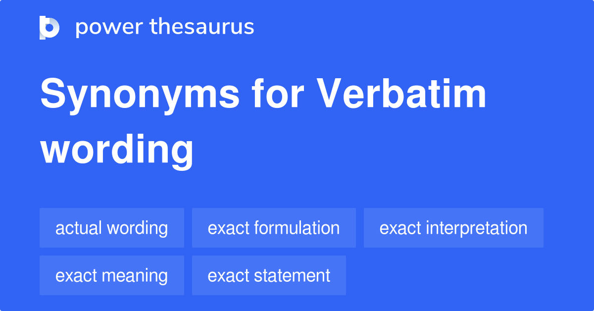 Verbatim Wording synonyms - 36 Words and Phrases for Verbatim Wording