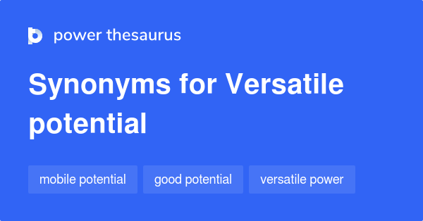 Versatile Potential synonyms - 5 Words and Phrases for Versatile Potential