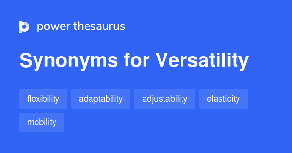 VERSATILITY Synonyms: 569 Similar Words & Phrases