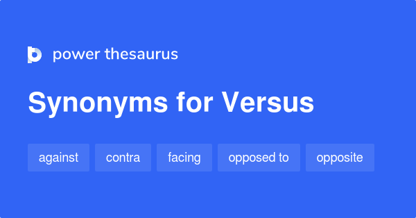 VERSUS Synonyms: 372 Similar Words & Phrases