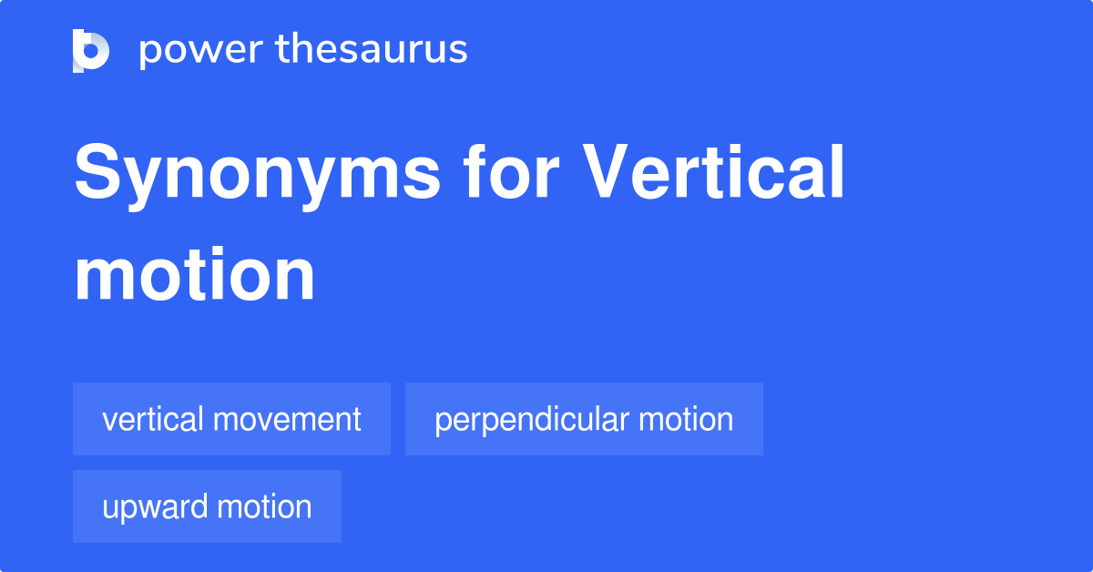VERTICAL MOTION Synonyms: 101 Similar Words & Phrases