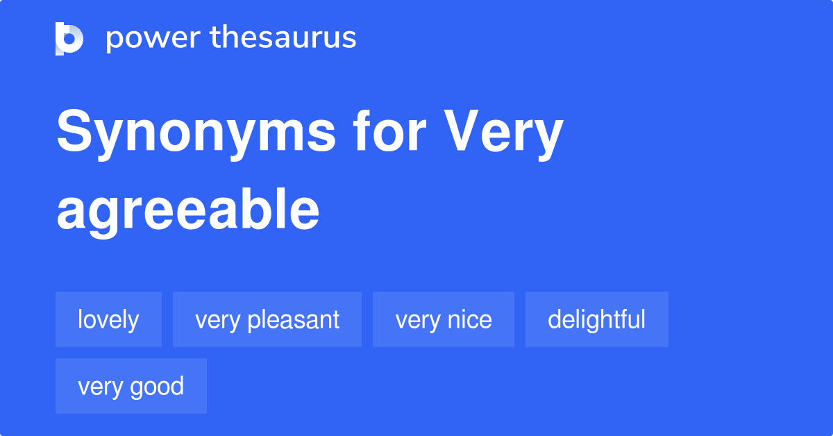 VERY AGREEABLE Synonyms: 109 Similar Words & Phrases
