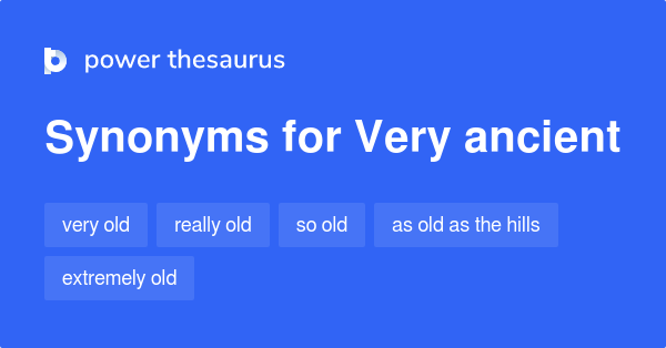 VERY ANCIENT Synonyms: 165 Similar Words & Phrases