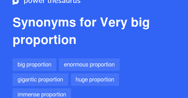 Very Big Proportion synonyms - 179 Words and Phrases for Very Big ...