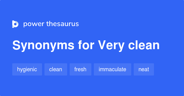 VERY CLEAN Synonyms: 105 Similar Words & Phrases