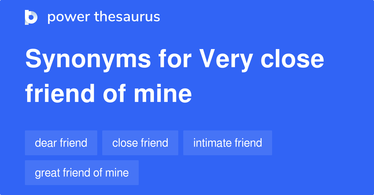 Very Close Friend Of Mine synonyms - 40 Words and Phrases for Very ...