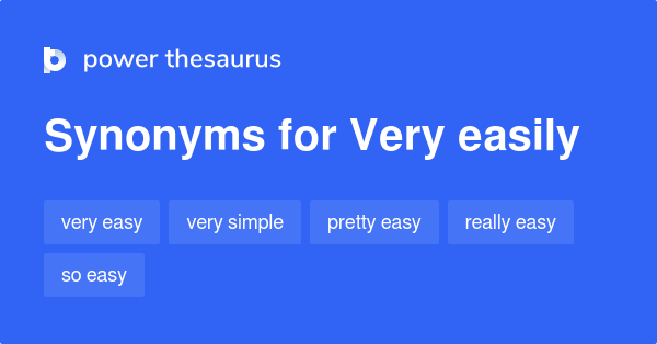 VERY EASILY Synonyms: 125 Similar Words & Phrases