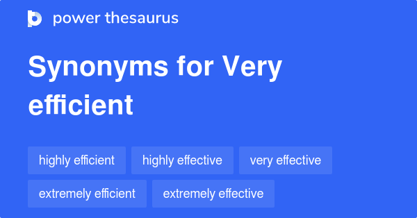 VERY EFFICIENT Synonyms: 126 Similar Words & Phrases