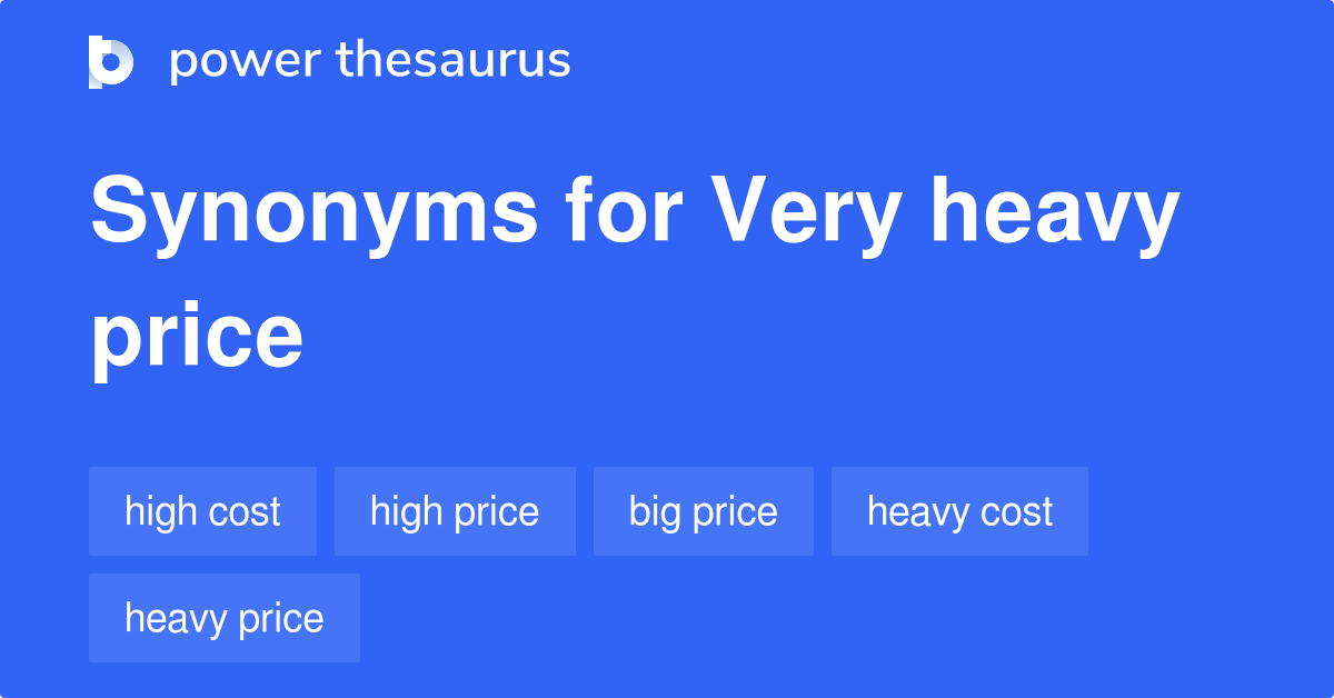 Very Heavy Price synonyms - 40 Words and Phrases for Very Heavy Price