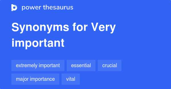 VERY IMPORTANT Synonyms: 691 Similar Words & Phrases