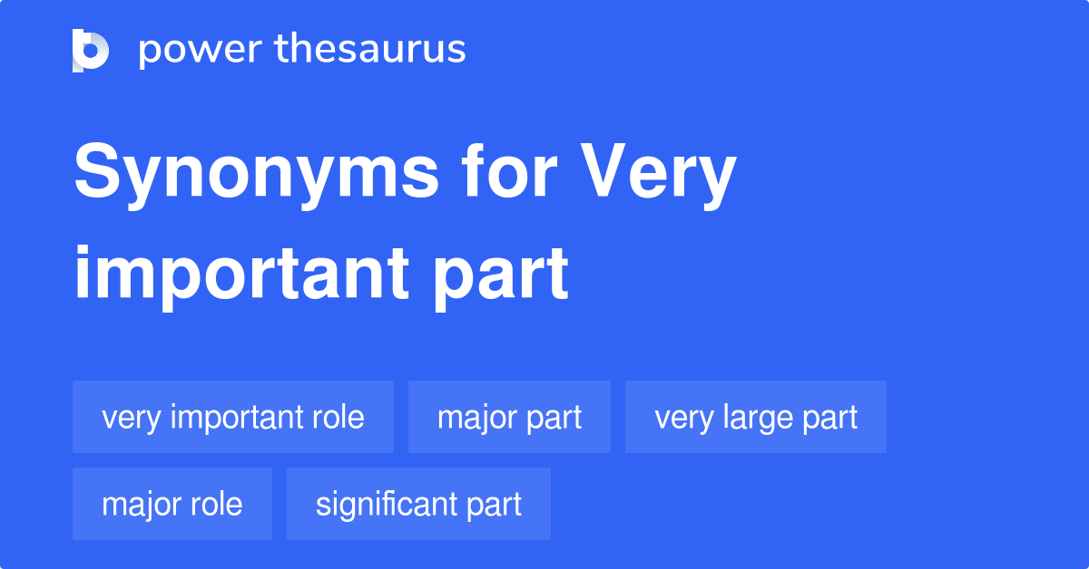 VERY IMPORTANT PART Synonyms: 293 Similar Words & Phrases