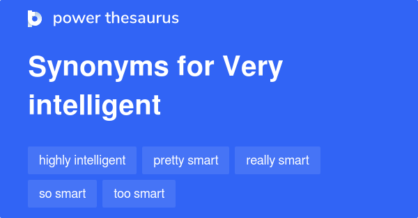VERY INTELLIGENT Synonyms: 92 Similar Words & Phrases