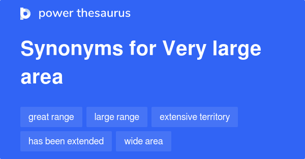 Very Large Area synonyms - 194 Words and Phrases for Very Large Area