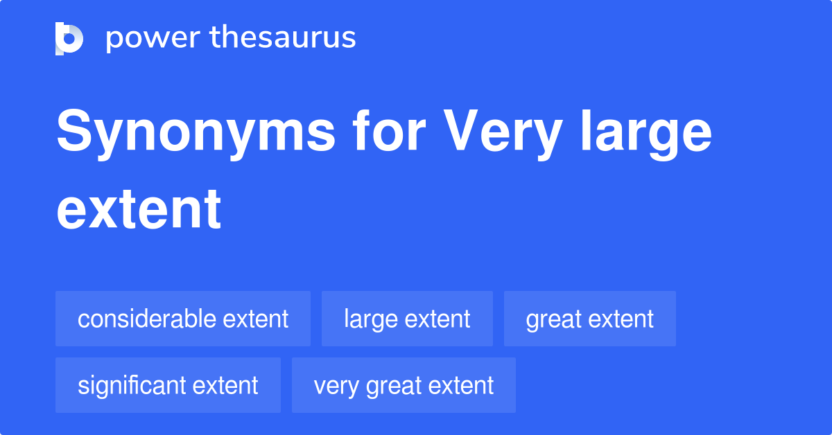 Very Large Extent synonyms - 30 Words and Phrases for Very Large Extent
