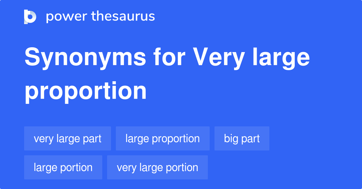 Very Large Proportion synonyms - 192 Words and Phrases for Very Large ...