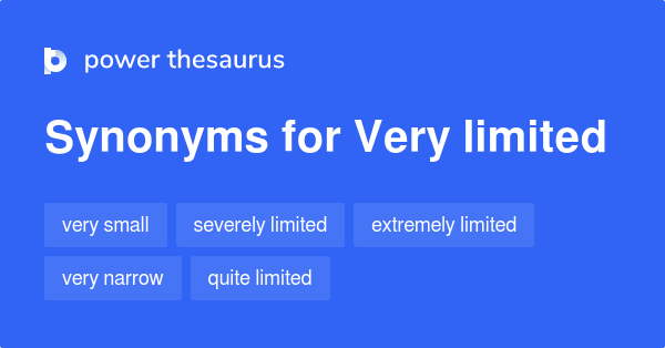 VERY LIMITED Synonyms: 131 Similar Words & Phrases