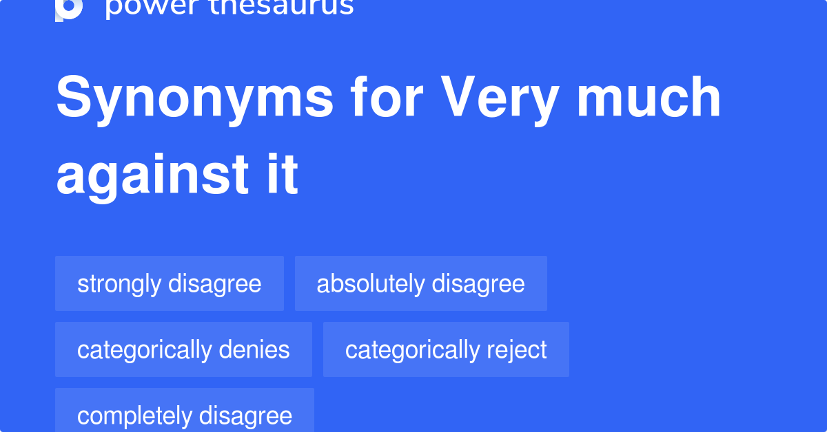 Very Much Against It synonyms - 13 Words and Phrases for Very Much ...